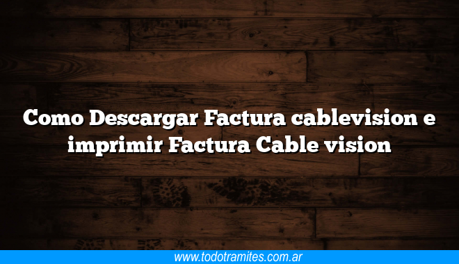 Como Descargar Factura cablevision e imprimir Factura Cable vision ...