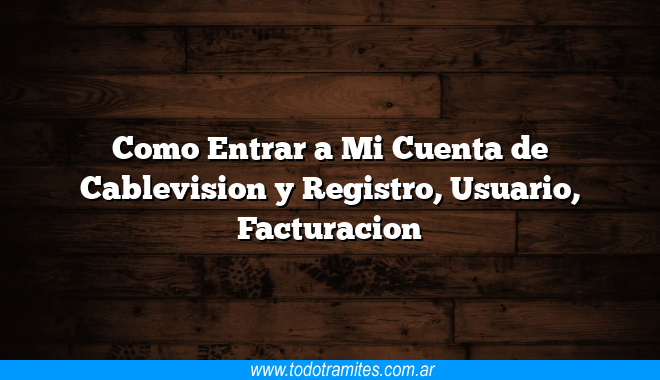 Como Entrar a Mi Cuenta de Cablevision y Registro, Usuario, Facturacion ...