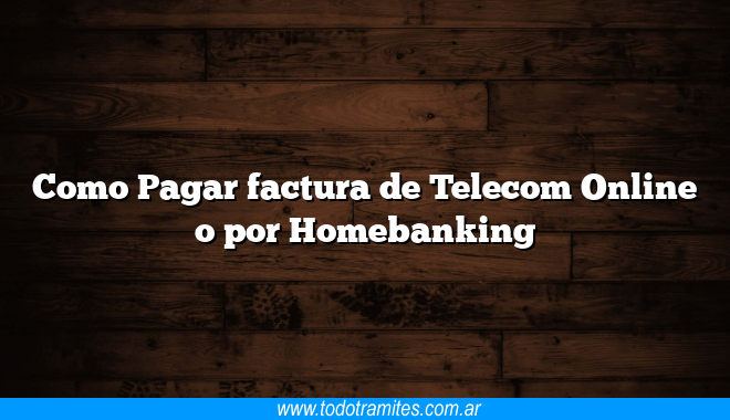 Como Pagar factura de Telecom Online o por Homebanking - Tramites ...