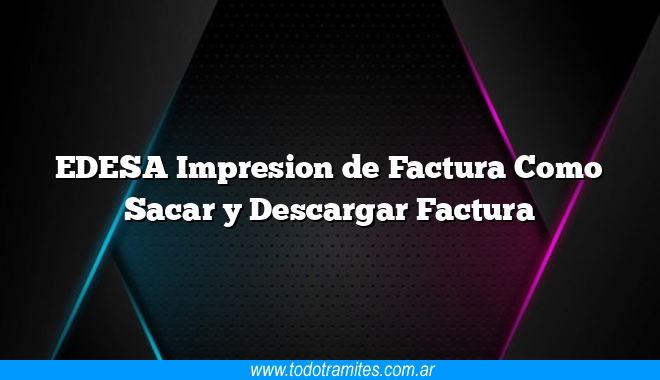 EDESA Impresion de Factura Como Sacar y Descargar Factura - Tramites ...