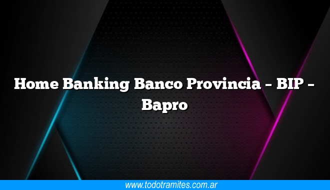 Home Banking Banco Provincia - BIP - Bapro - Tramites Argentinos