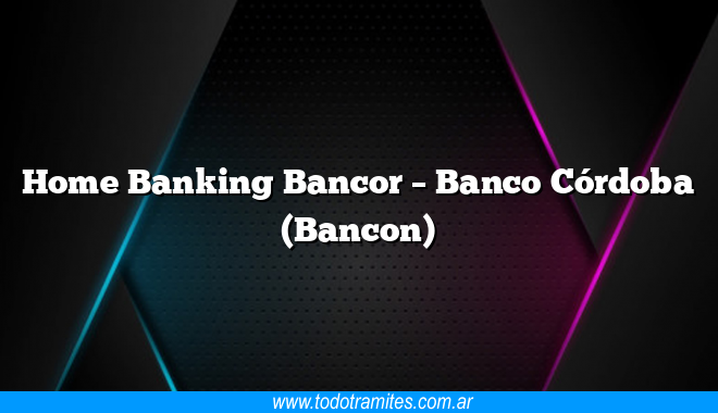 Home Banking Bancor - Banco Córdoba (Bancon) - Tramites Argentinos