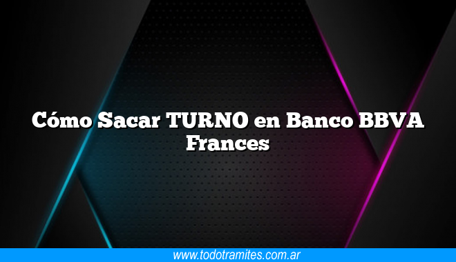 Cómo Sacar TURNO en Banco BBVA Frances - Tramites Argentinos
