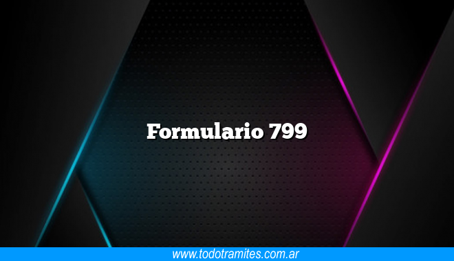 Formulario 799 - Tramites Argentinos