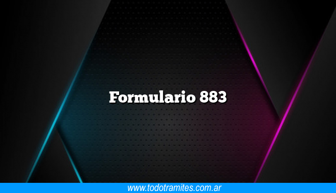 Formulario 883 - Tramites Argentinos