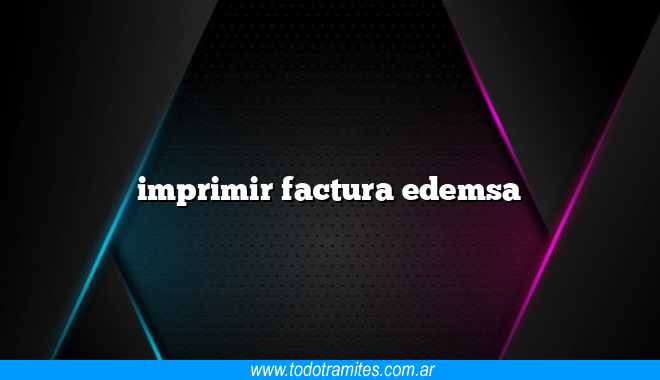 imprimir factura edemsa - Tramites Argentinos