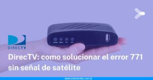 Cómo solucionar el error 771 sin señal de satélite de DirecTV ...
